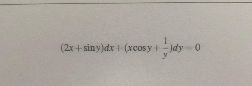Solved 1 (2x + siny)dx + (xcos y + - )dy=0 )+ 0 | Chegg.com