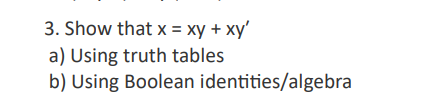 Solved 3. Show that x=xy+xy′ a) Using truth tables b) Using | Chegg.com