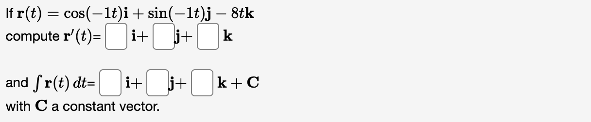 Solved If r(t) = cos(−1t)i + sin(−1t)j – 8tk compute r' (t)= | Chegg.com