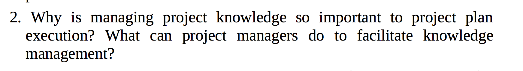 Solved 2. Why is managing project knowledge so important to | Chegg.com