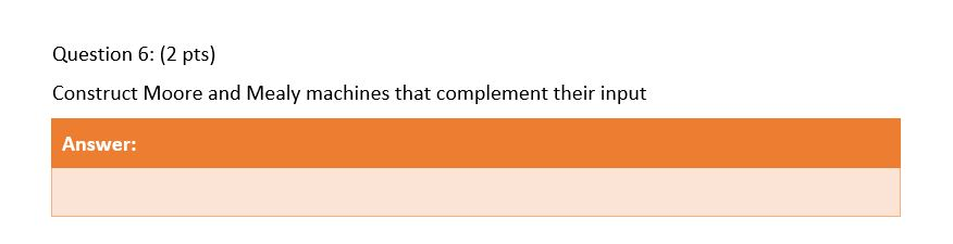 Solved Question 6: (2 pts) Construct Moore and Mealy | Chegg.com
