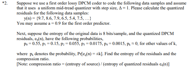 Solved *2 Suppose we use a first order lossy DPCM coder to | Chegg.com
