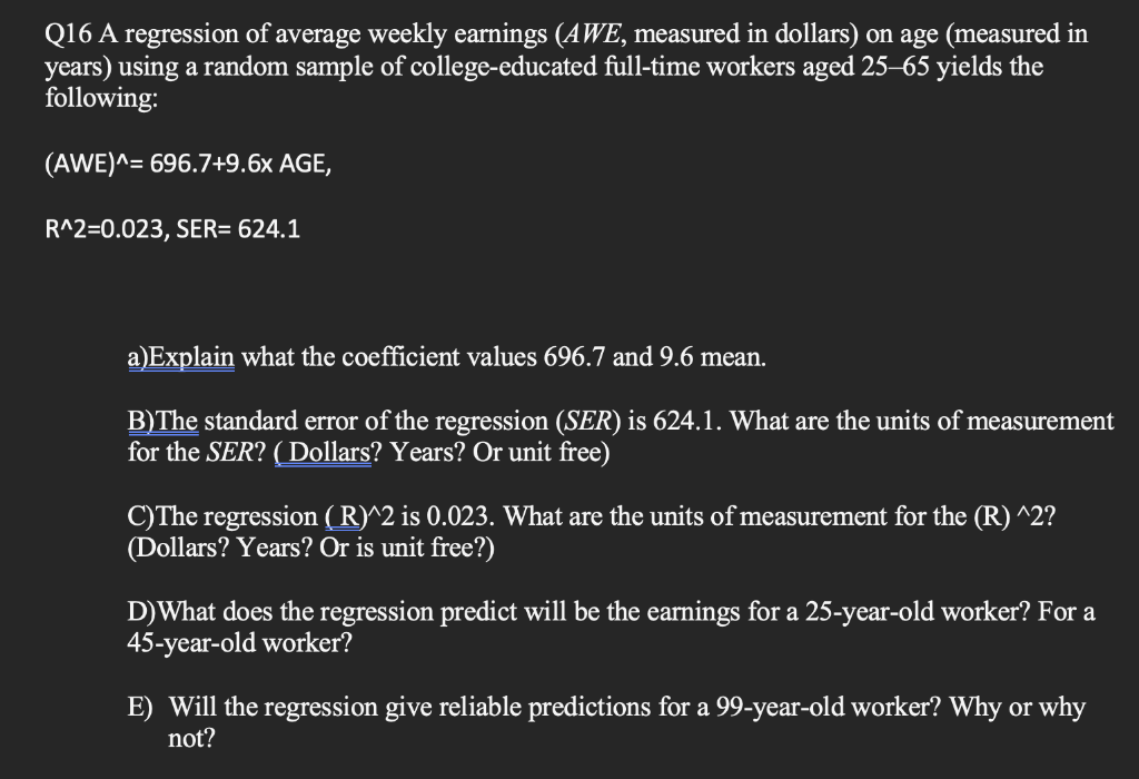 Solved Q16 A regression of average weekly earnings (AWE, | Chegg.com