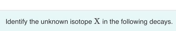 Solved Identify the unknown isotope X in the following | Chegg.com