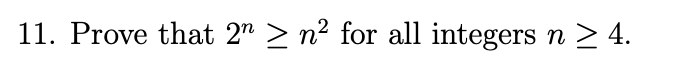 Solved 11. Prove that 2n≥n2 for all integers n≥4. | Chegg.com