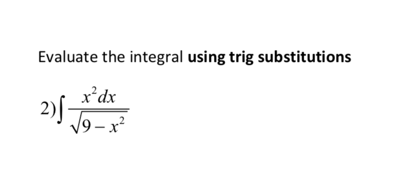 Solved Evaluate the integral using trig substitutions x²dx | Chegg.com