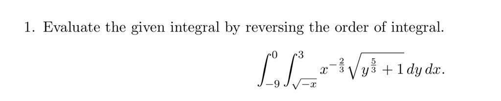 Solved 1. Evaluate the given integral by reversing the order | Chegg.com