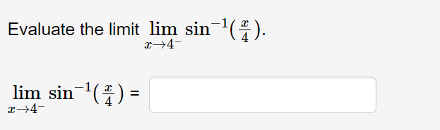 Solved Evaluate the limit limx→4−sin−1(4x) limx→4−sin−1(4x)= | Chegg.com
