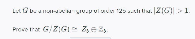 Solved Let G be a non-abelian group of order 125 such that | Chegg.com