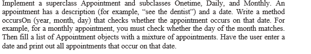 Solved a Implement a superclass Appointment and subclasses | Chegg.com