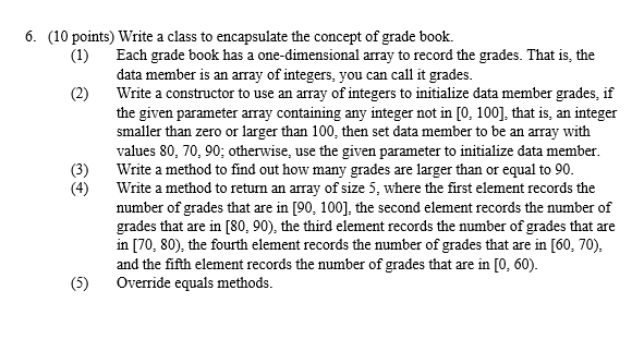Solved (1) 6. (10 points) Write a class to encapsulate the | Chegg.com