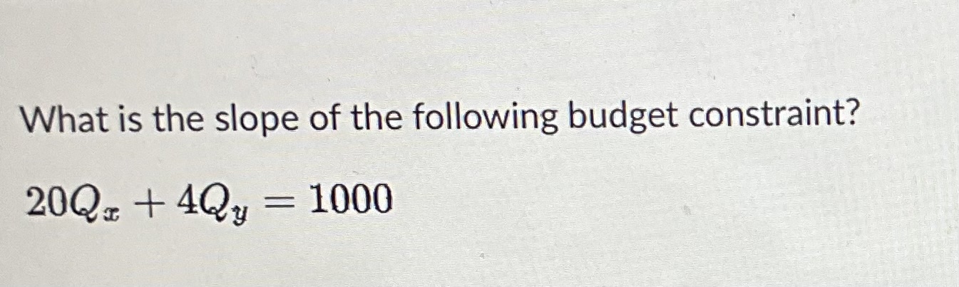 Solved What is the slope of the following budget constraint? | Chegg.com
