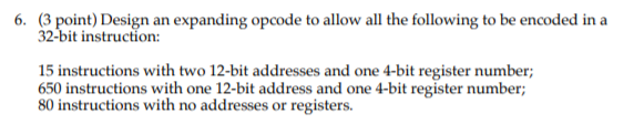 Solved 6. (3 point) Design an expanding opcode to allow all | Chegg.com Solved 6. (3 point) Design an expanding opcode to allow all | Chegg.com