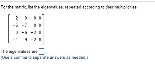 Solved For the matrix, list the eigenvalues, repeated | Chegg.com