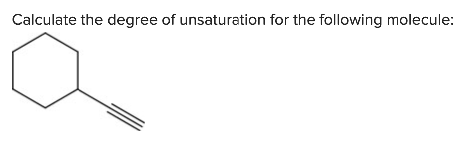Solved Calculate the degree of unsaturation for the | Chegg.com