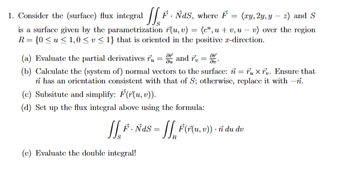 Solved Consider the (surface) flux integral ∬SF⋅NdS, where | Chegg.com