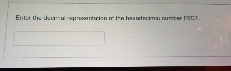 Solved Enter the decimal representation of the hexadecimal | Chegg.com