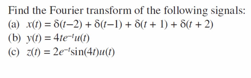 Solved Find the Fourier transform of the following signals: | Chegg.com