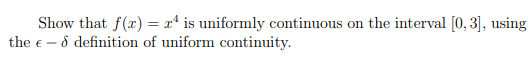 Solved Show that f(x)=x4 is uniformly continuous on the | Chegg.com