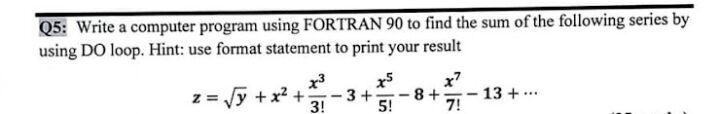 Solved Q5: Write a computer program using FORTRAN 90 to find | Chegg.com