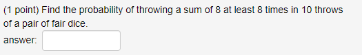 Solved (1 point) Find the probability of throwing a sum of 8 | Chegg.com