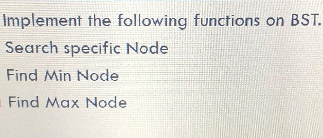 Solved Implement the following functions on BST. Search | Chegg.com