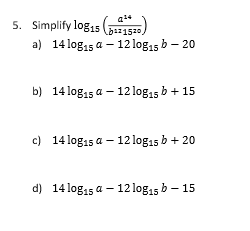 Solved 5. Simplify log15 (1920) a) 14 log15 a -12 log2 b - | Chegg.com