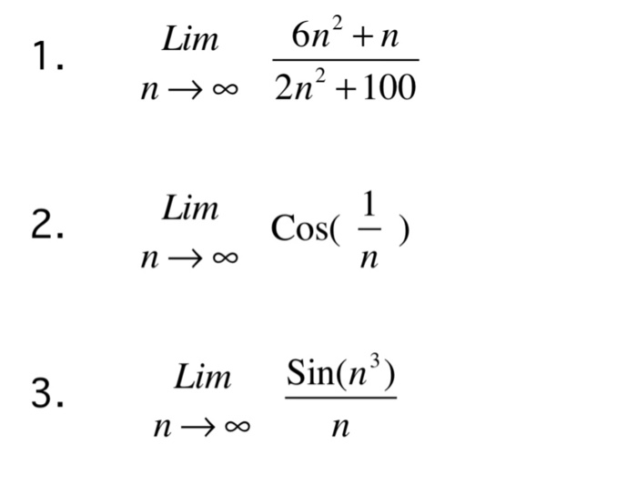 Solved Linn n- 6n2 +n 2n2 +100 Lim Cos(-) Lim Sin(n3) 3. | Chegg.com
