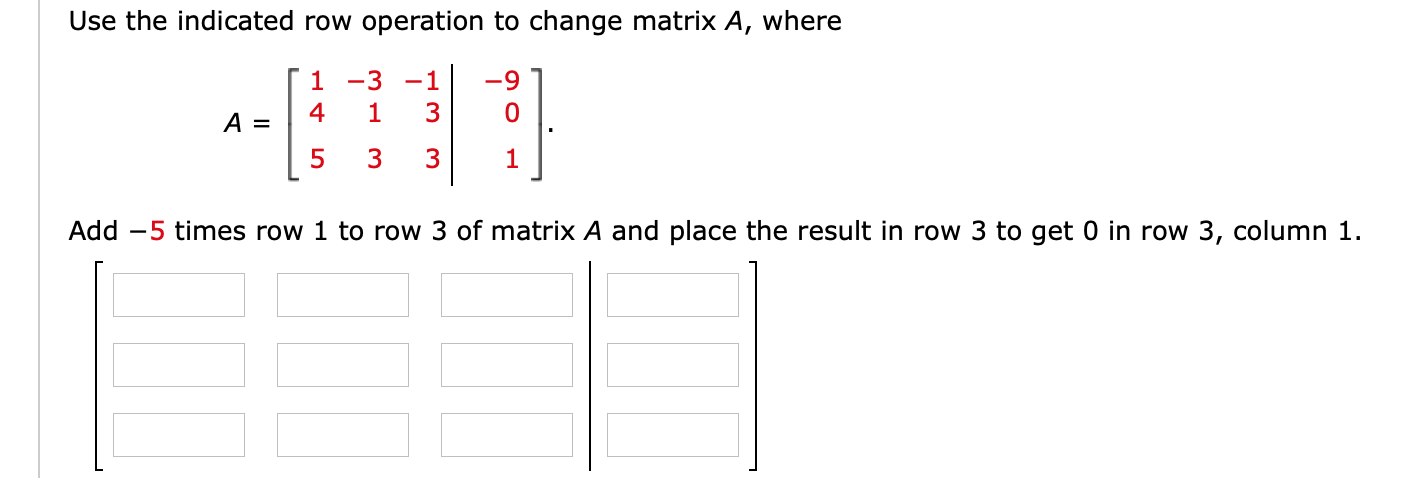 Solved Use the indicated row operation to change matrix A, | Chegg.com