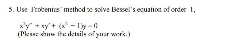 Solved 5. Use Frobenius' method to solve Bessel's equation | Chegg.com