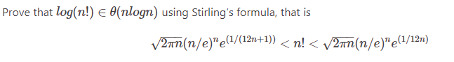 Solved Prove that log(n!)∈θ(nlogn) using Stirling's formula, | Chegg.com