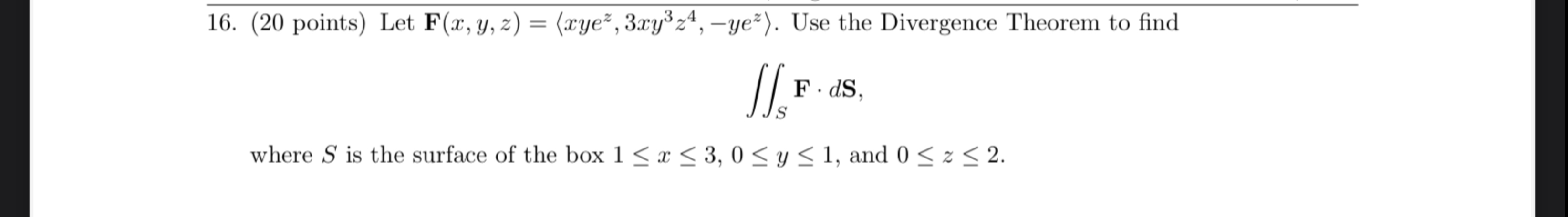 Solved (20 points) Let F(x,y,z)=(:xyez,3xy3z4,-yez:). Use | Chegg.com Solved (20 points) Let F(x,y,z)=(:xyez,3xy3z4,-yez:). Use | Chegg.com