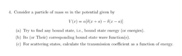 Solved 4. Consider a particle of mass m in the potential | Chegg.com