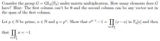 Solved the Consider the group G = GL2(Fs) under matrix | Chegg.com