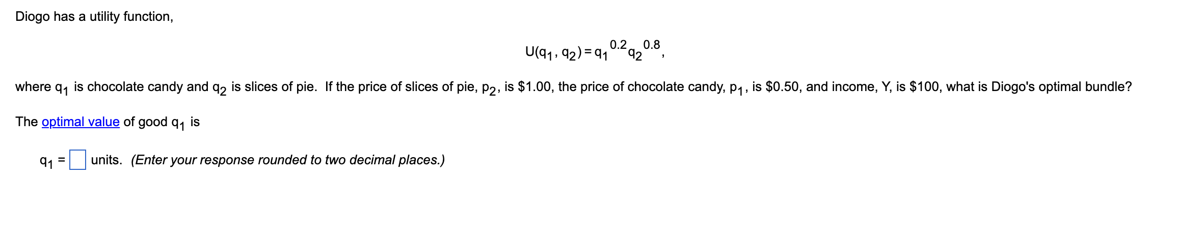 Solved Diogo has a utility function, U(q1,q2)=q10.2q20.8, | Chegg.com