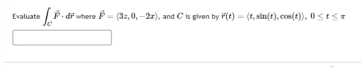 Solved Evaluate ∫CF⋅dr where F= 3z,0,−2x , and C is given by | Chegg.com