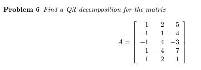 Solved Problem 6 Find a QR decomposition for the matrix 1 A= | Chegg.com