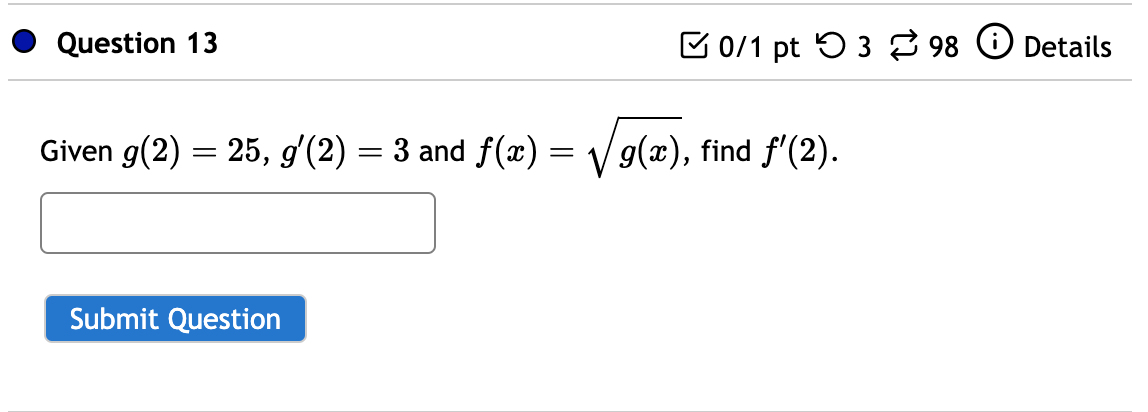 Solved Given g(2)=25,g′(2)=3 and f(x)=g(x), find f′(2). | Chegg.com