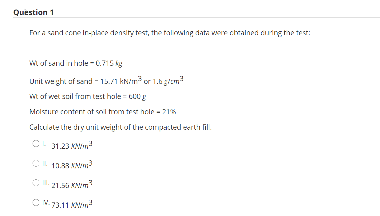 Solved Question 1 For a sand cone in place density test, the | Chegg.com