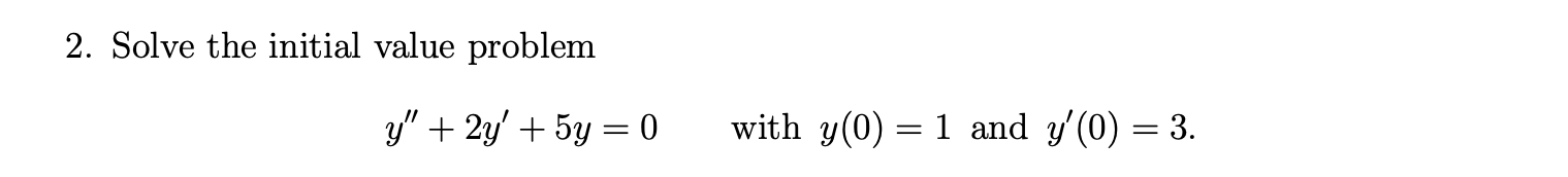 Solved 2. Solve the initial value problem y′′+2y′+5y=0 with | Chegg.com