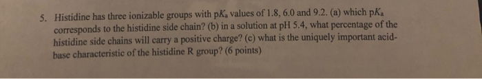 Solved 5. Histidine has three ionizable groups with pKa | Chegg.com