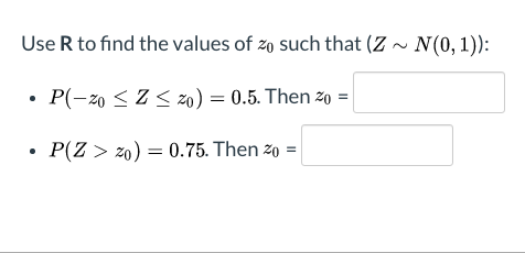 Solved Use R to find the values of zo such that (Z ~ N(0, | Chegg.com