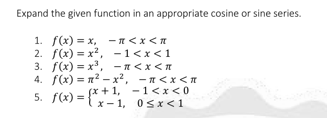 Solved Expand the given function in an appropriate cosine or | Chegg.com