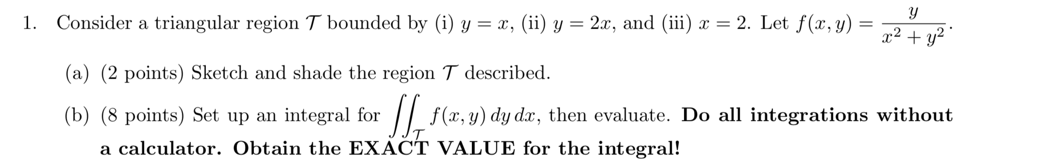 Solved 1. Consider a triangular region T bounded by (i) y = | Chegg.com