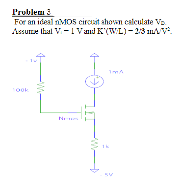 Solved Problem 3 For an ideal nMOS circuit shown calculate | Chegg.com