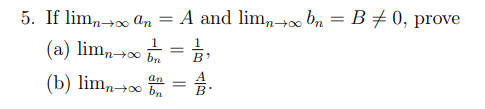 Solved 5. If limn→∞an=A and limn→∞bn=B =0, prove (a) | Chegg.com
