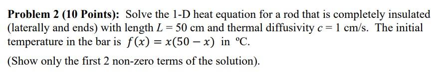 Solved Problem 2 (10 Points): Solve the 1-D heat equation | Chegg.com