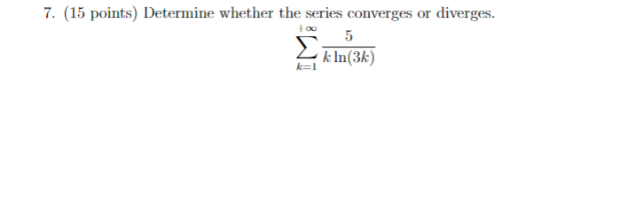 Solved 7. (15 points) Determine whether the series converges | Chegg.com Solved 7. (15 points) Determine whether the series converges | Chegg.com