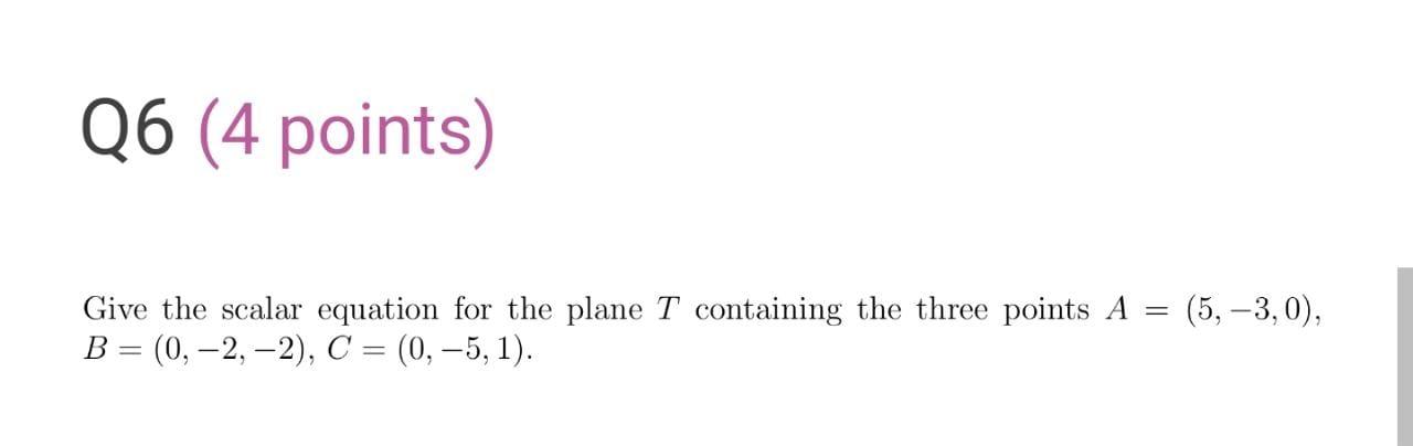 Solved Q6 (4 points) = (5, -3,0), Give the scalar equation | Chegg.com Solved Q6 (4 points) = (5, -3,0), Give the scalar equation | Chegg.com
