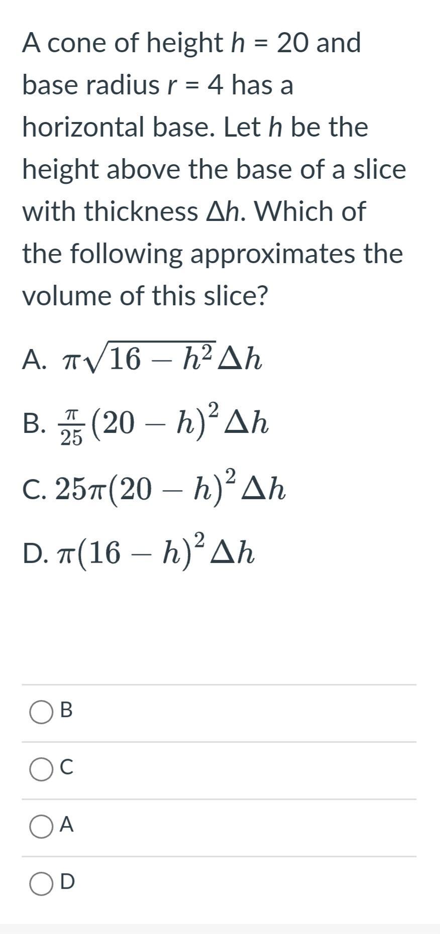Solved A cone of height h=20 and base radius r=4 has a | Chegg.com